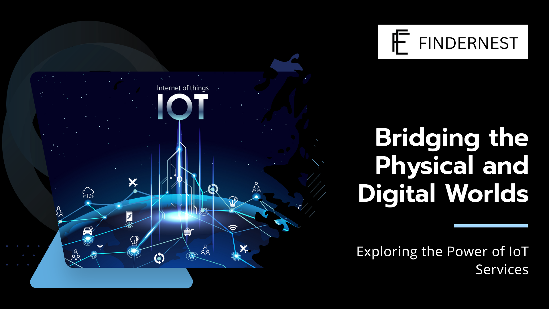 The Power Of IoT Services: Connecting The Physical And Digital Worlds